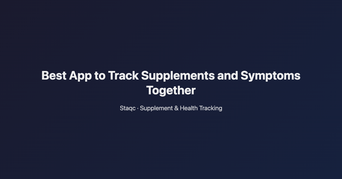 Best App to Track Supplements and Symptoms Together | Staqc | Track and ...