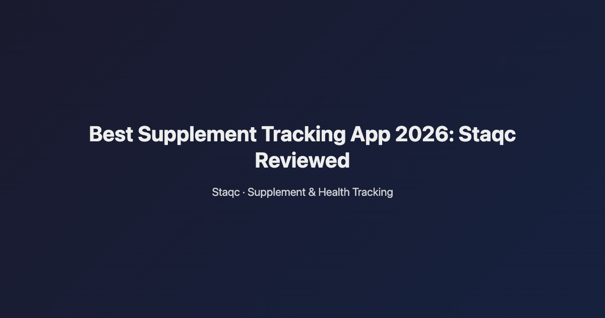 Best Supplement Tracking App 2026: Staqc Reviewed | Staqc | Track and ...