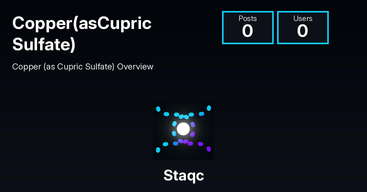 Copper (as Cupric Sulfate) | Supplement DetailsStaqc | Track and Analyze Your Health Data