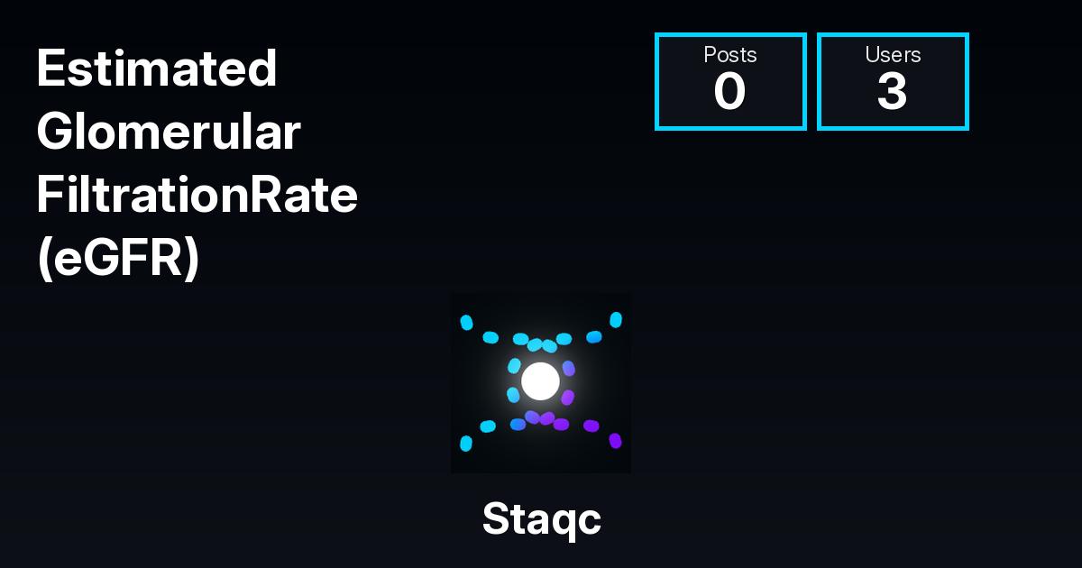 Estimated Glomerular Filtration Rate (eGFR) | Staqc | Track and Analyze ...