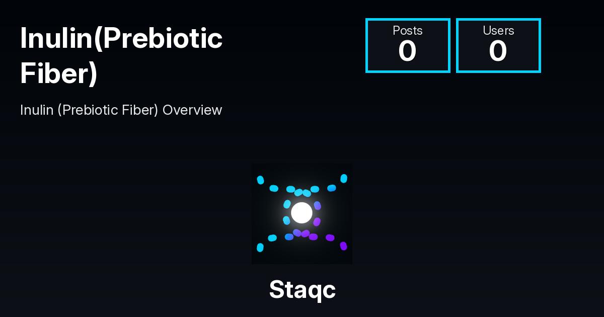 Inulin (Prebiotic Fiber) | Supplement DetailsStaqc | Track and Analyze ...